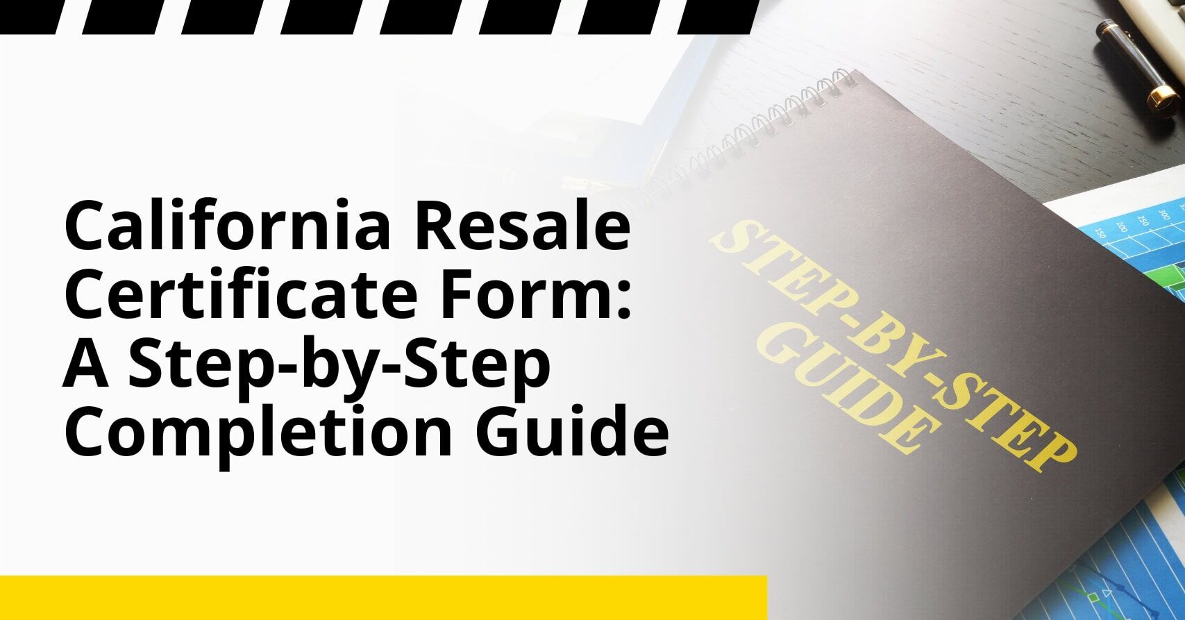 California Resale Certificate Form: A Step-by-Step Completion Guide